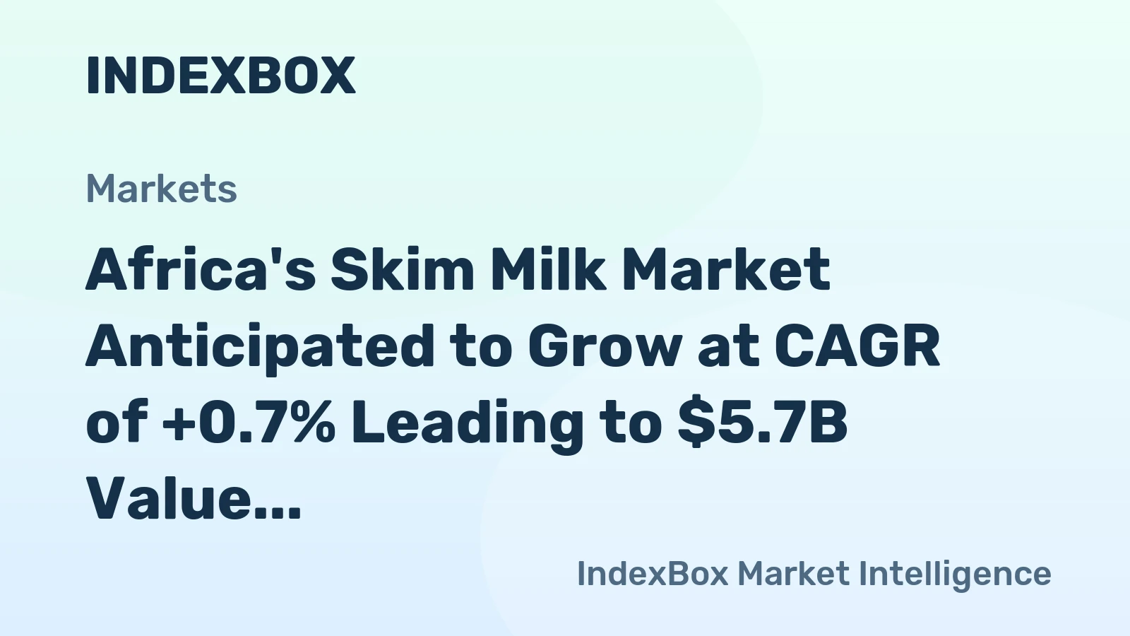 Africa's Skim Milk Market Anticipated to Grow at CAGR of +0.7% Leading to $5.7B Value by 2035