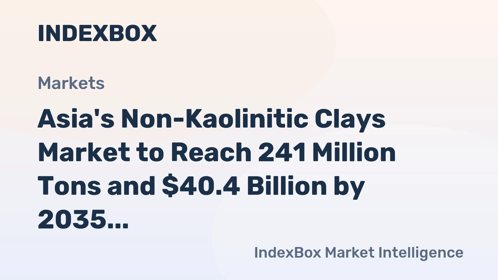 Asia's Non-Kaolinitic Clays Market to Reach 241 Million Tons and $40.4 Billion by 2035