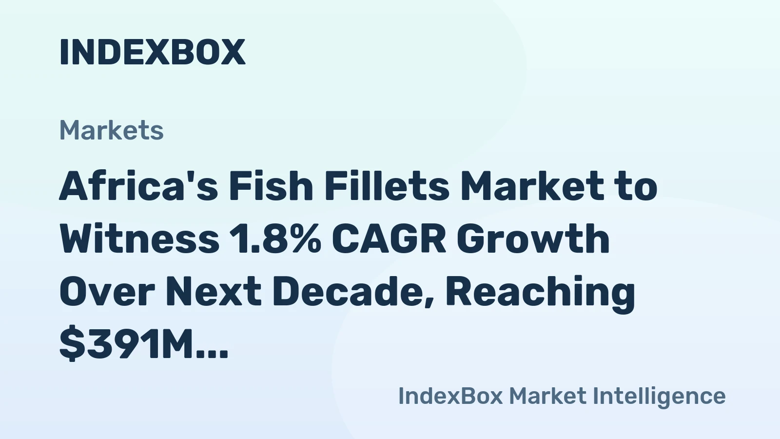 Africa's Fish Fillets Market to Witness 1.8% CAGR Growth Over Next Decade, Reaching $391M by 2035