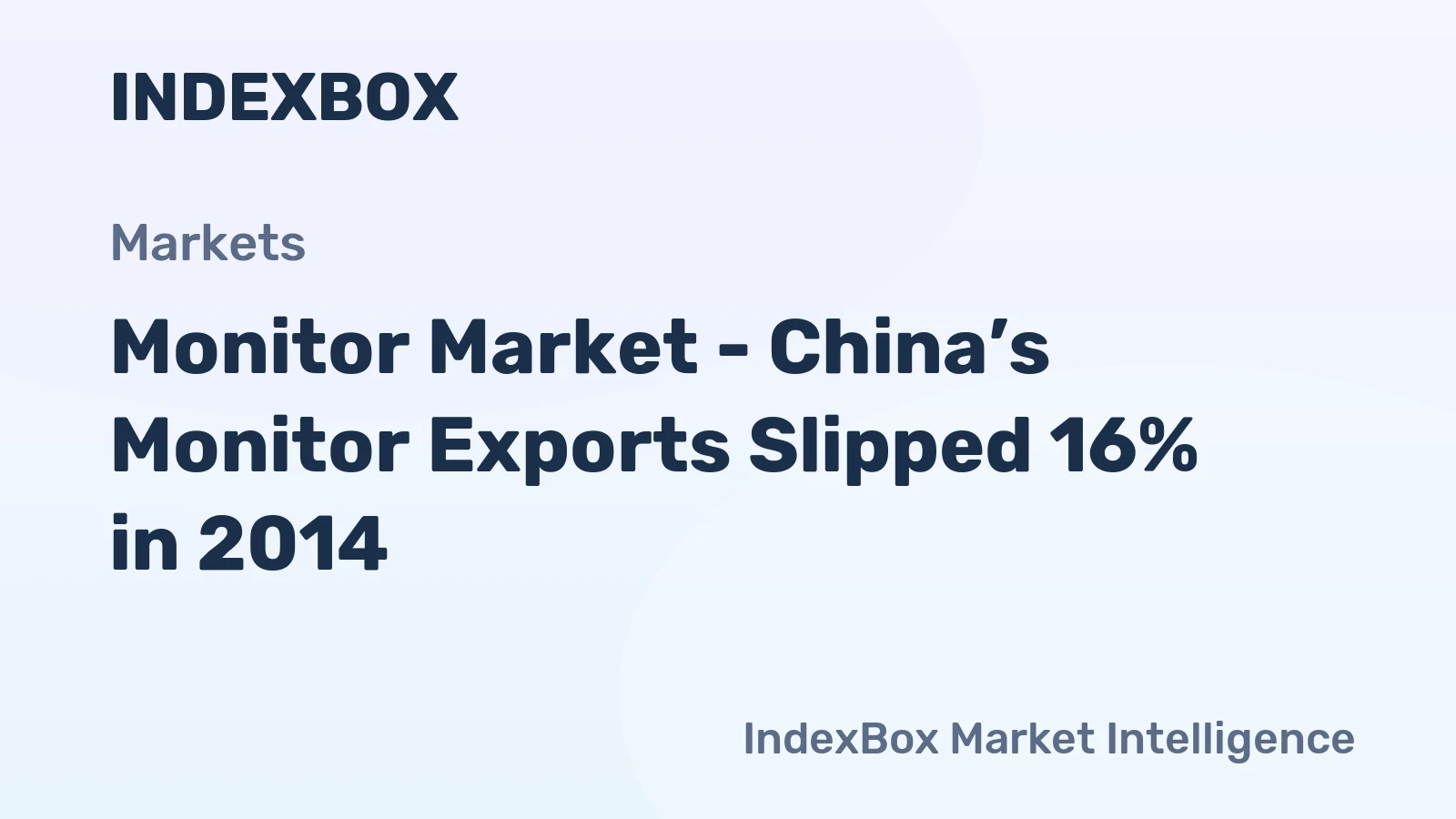 Monitor Market - China’s Monitor Exports Slipped 16% in 2014