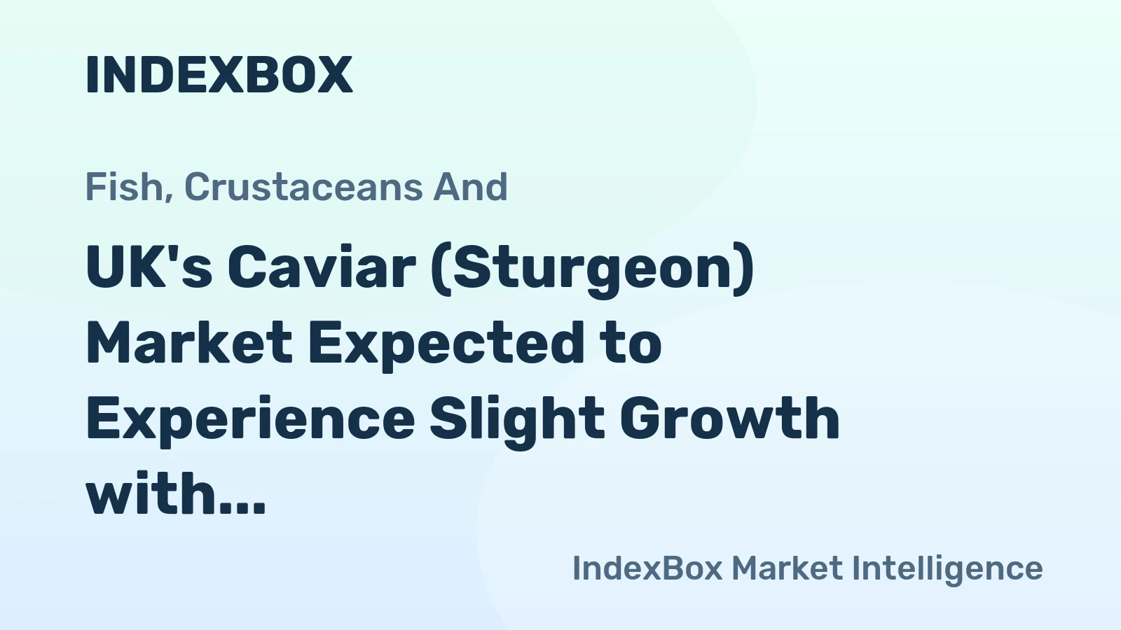 UK's Caviar (Sturgeon) Market Expected to Experience Slight Growth with +0.3% CAGR