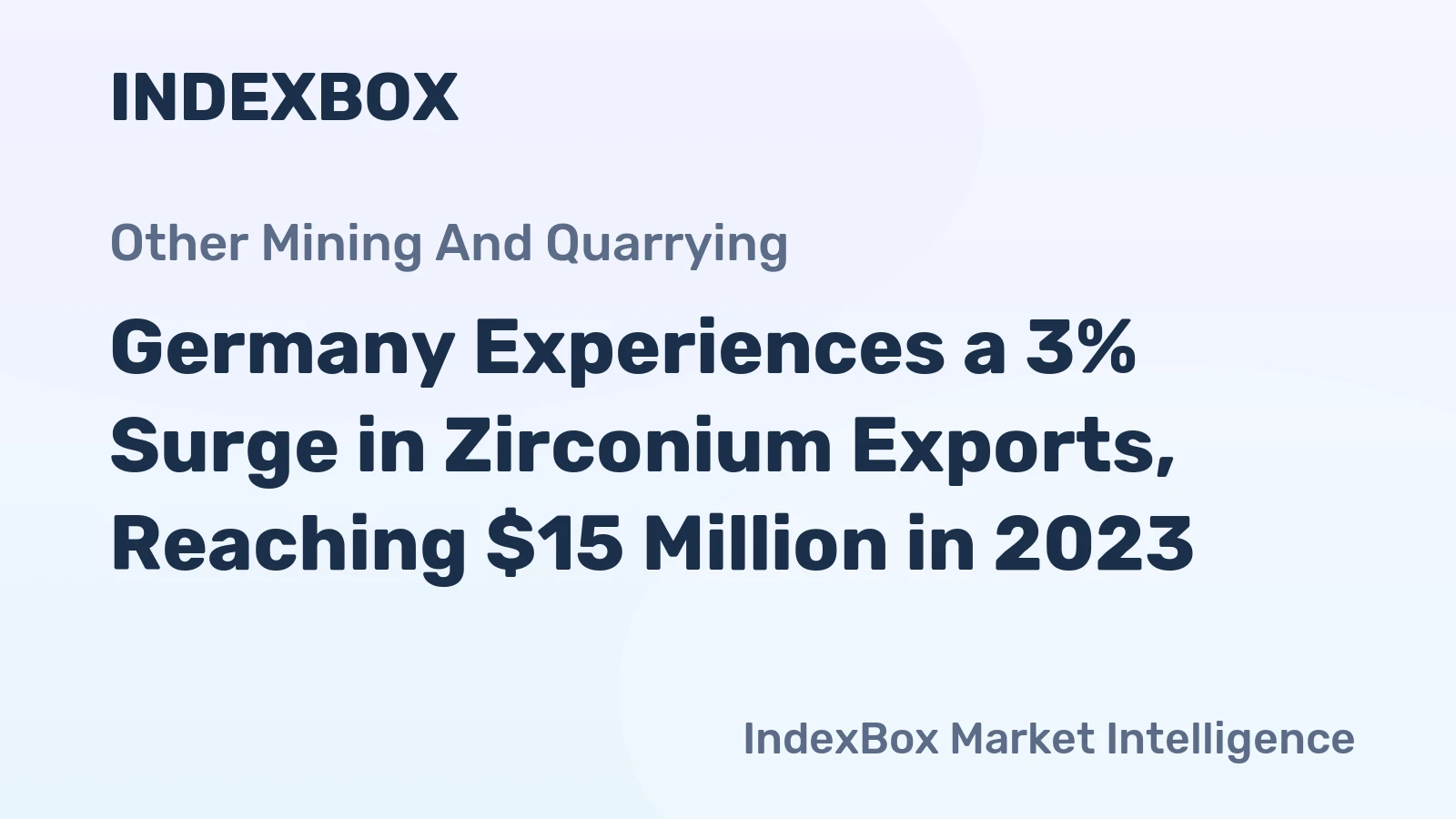 Germany Experiences a 3% Surge in Zirconium Exports, Reaching $15 Million in 2023