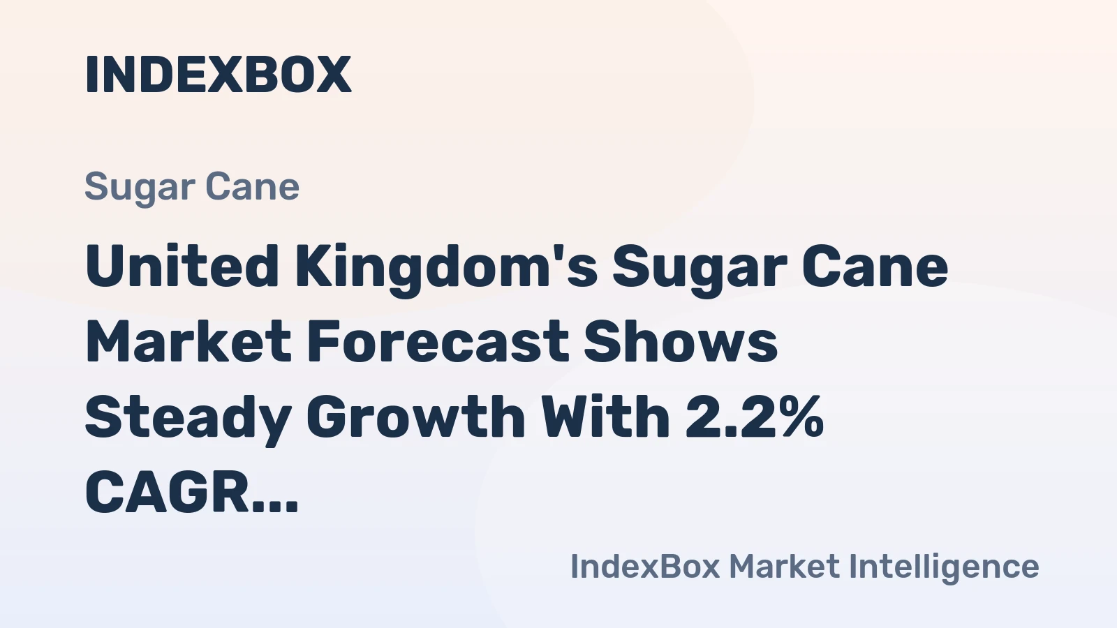 United Kingdom's Sugar Cane Market Forecast Shows Steady Growth With 2.2% CAGR in Value