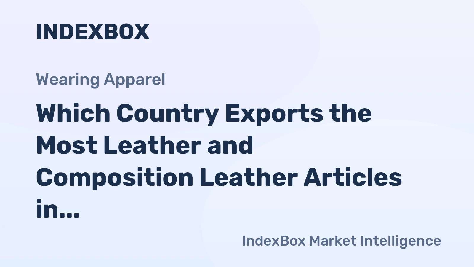 Which Country Exports the Most Leather and Composition Leather Articles in the World?