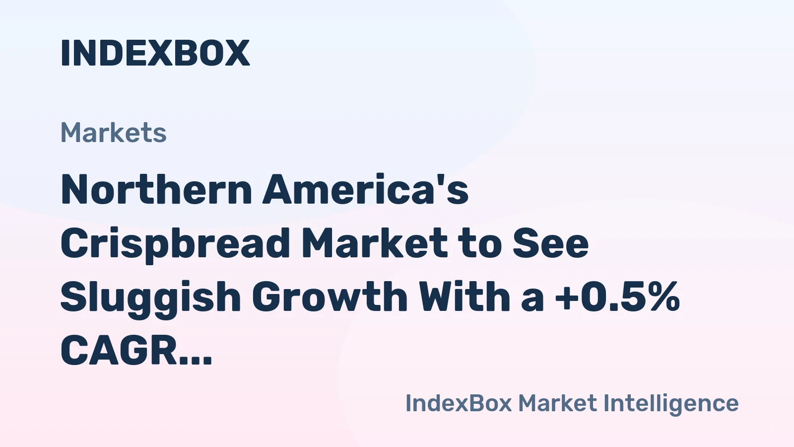 Northern America's Crispbread Market to See Sluggish Growth With a +0.5% CAGR