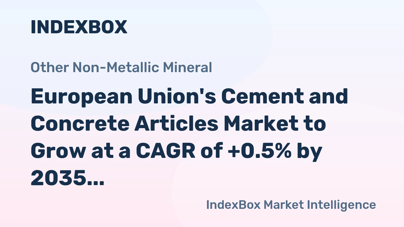 European Union's Cement and Concrete Articles Market to Grow at a CAGR of +0.5% by 2035