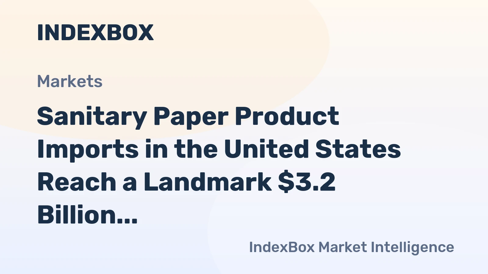 Sanitary Paper Product Imports in the United States Reach a Landmark $3.2 Billion in 2023