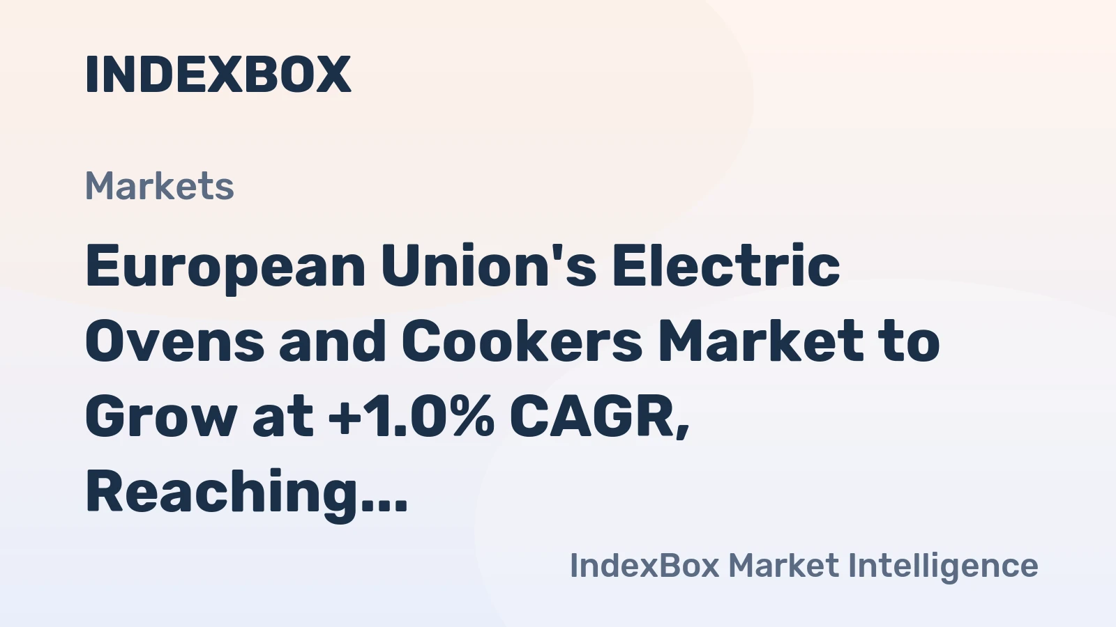 European Union's Electric Ovens and Cookers Market to Grow at +1.0% CAGR, Reaching $8.4B by 2035
