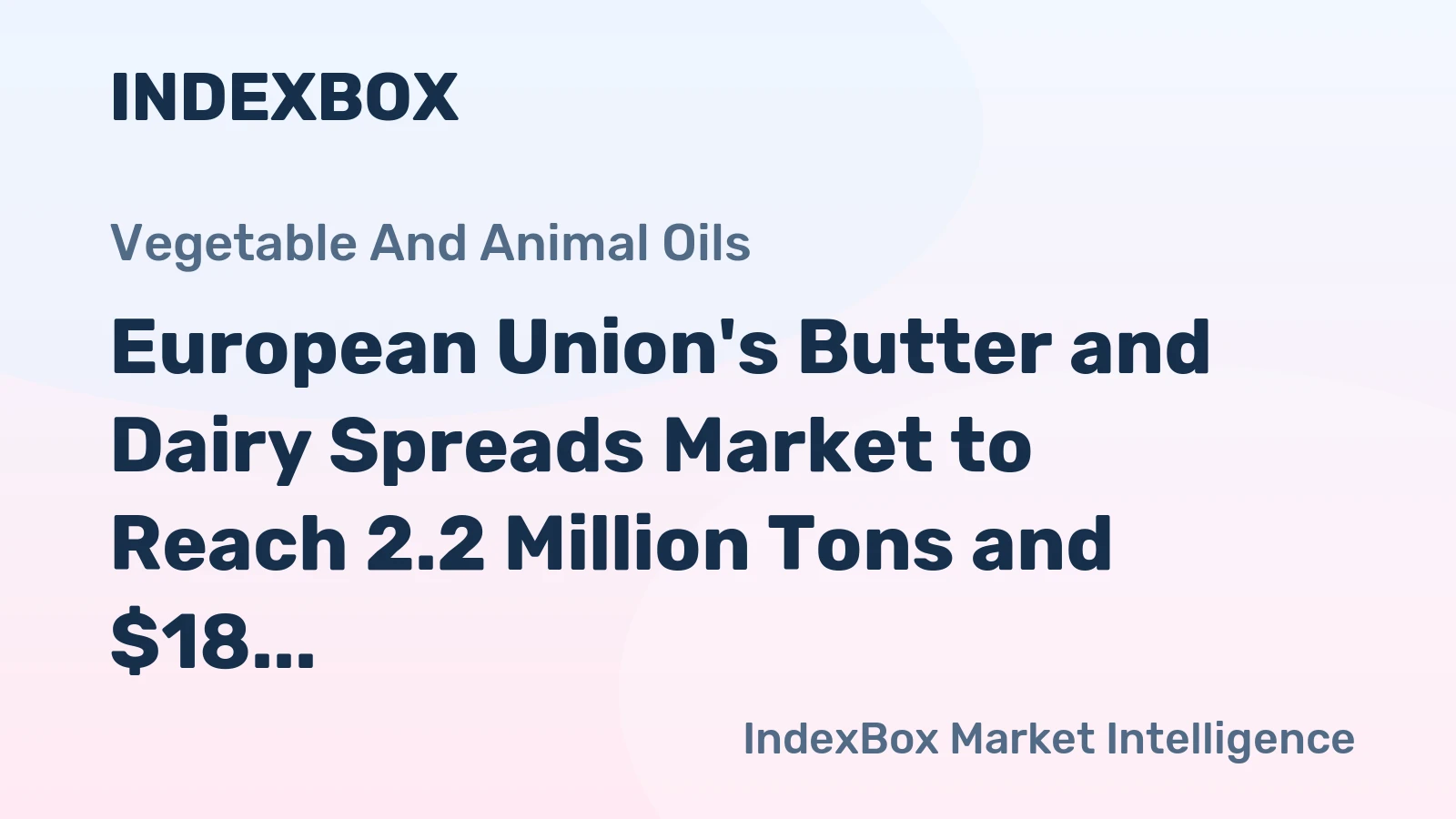 European Union's Butter and Dairy Spreads Market to Reach 2.2 Million Tons and $18 Billion by 2035
