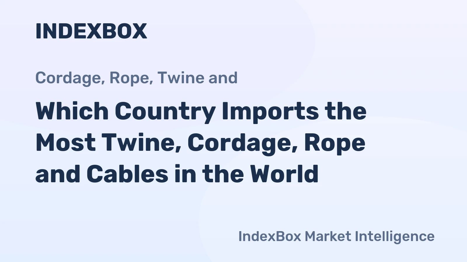 Which Country Imports the Most Twine, Cordage, Rope and Cables in the World?