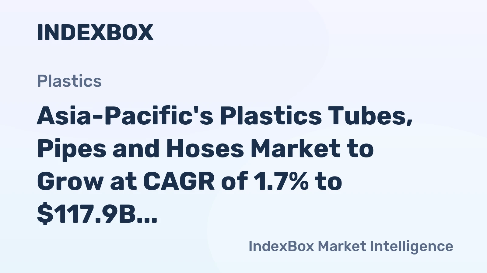 Asia-Pacific's Plastics Tubes, Pipes and Hoses Market to Grow at CAGR of 1.7% to $117.9B by 2035