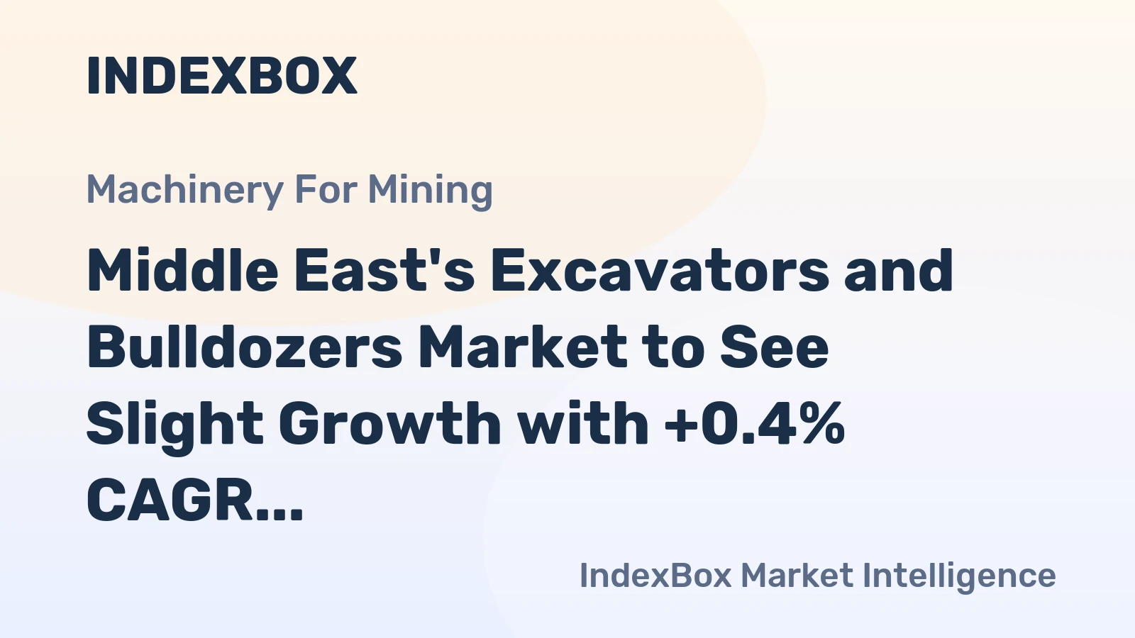 Middle East's Excavators and Bulldozers Market to See Slight Growth with +0.4% CAGR