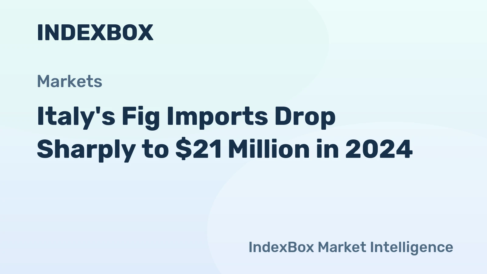 Italy's Fig Imports Drop Sharply to $21 Million in 2024