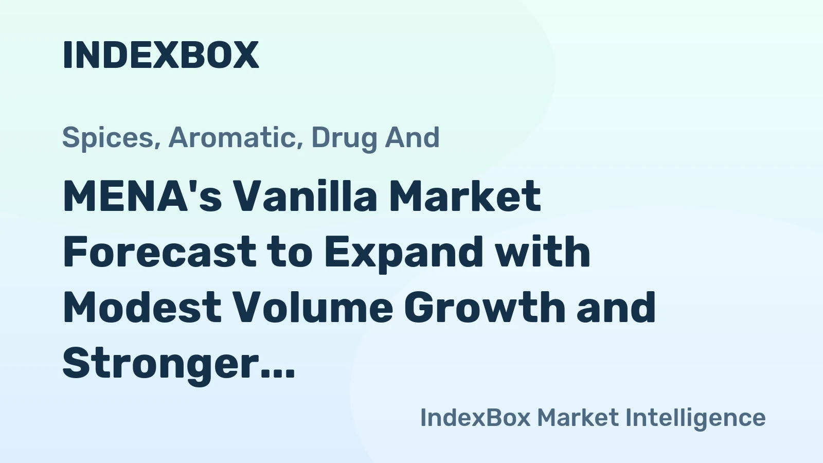 MENA's Vanilla Market Forecast to Expand with Modest Volume Growth and Stronger Value CAGR