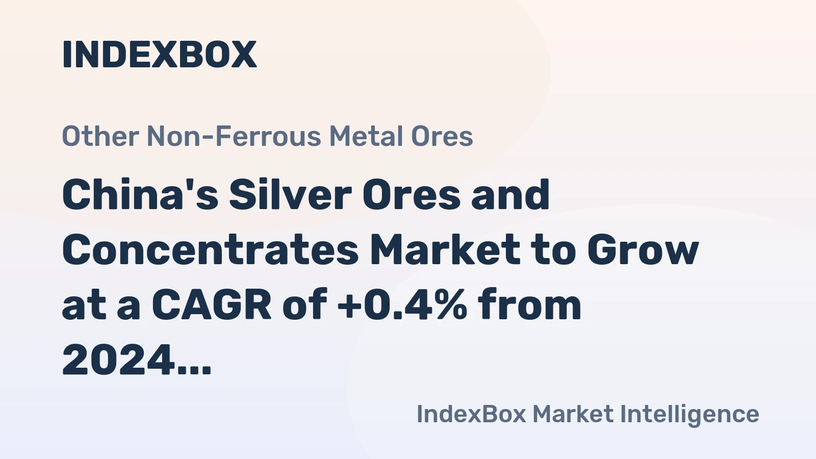 China's Silver Ores and Concentrates Market to Grow at a CAGR of +0.4% from 2024 to 2035, Reaching $5B by End of Forecast Period