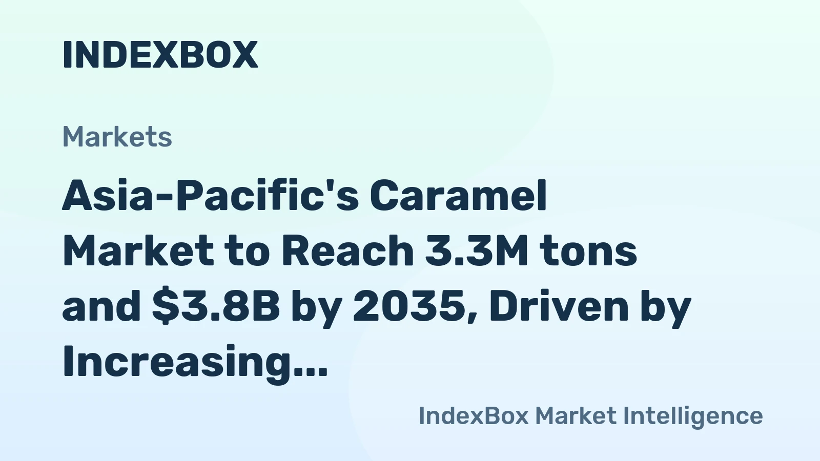 Asia-Pacific's Caramel Market to Reach 3.3M tons and $3.8B by 2035, Driven by Increasing Demand