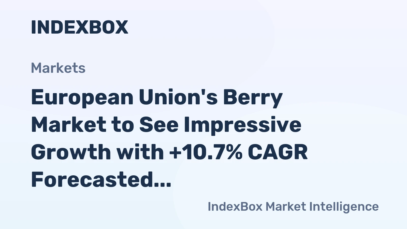 European Union's Berry Market to See Impressive Growth with +10.7% CAGR Forecasted