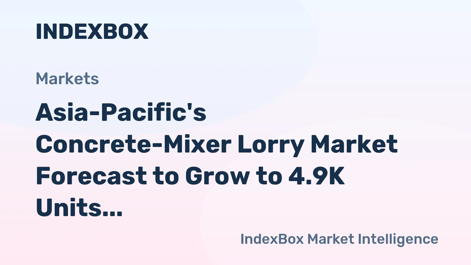 Asia-Pacific's Concrete-Mixer Lorry Market Forecast to Grow to 4.9K Units Valued at $444M by 2035