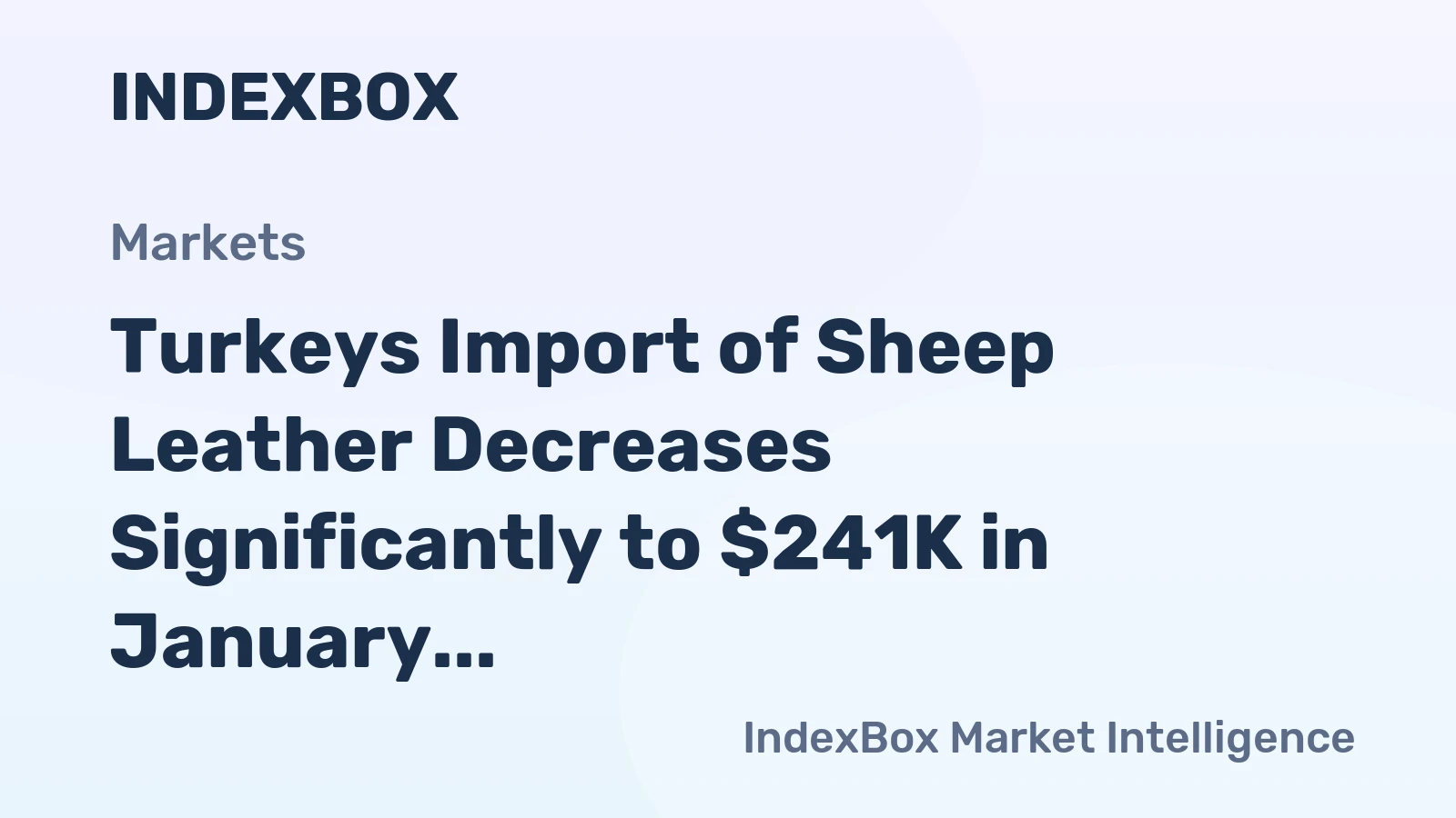 Turkeys Import of Sheep Leather Decreases Significantly to $241K in January 2024