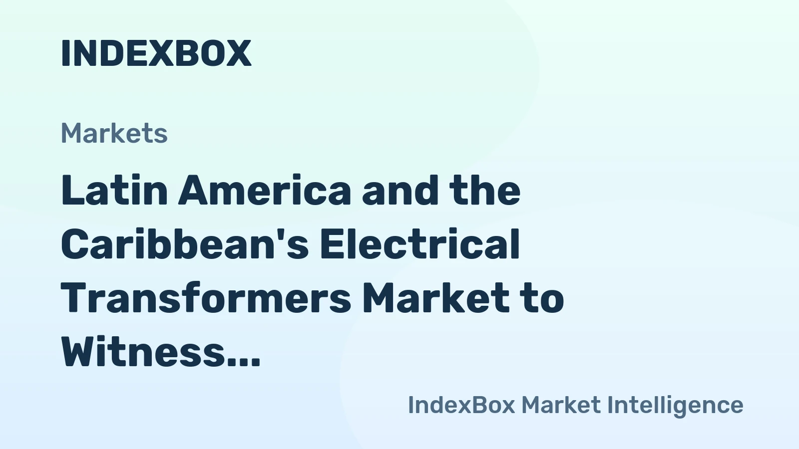 Latin America and the Caribbean's Electrical Transformers Market to Witness Steady Growth in Volume and Value over Next Decade