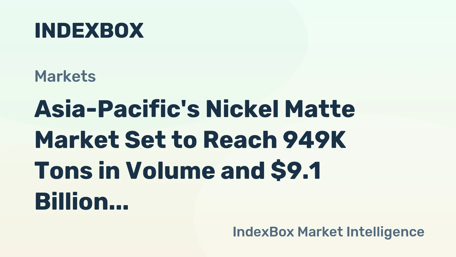 Asia-Pacific's Nickel Matte Market Set to Reach 949K Tons in Volume and $9.1 Billion in Value