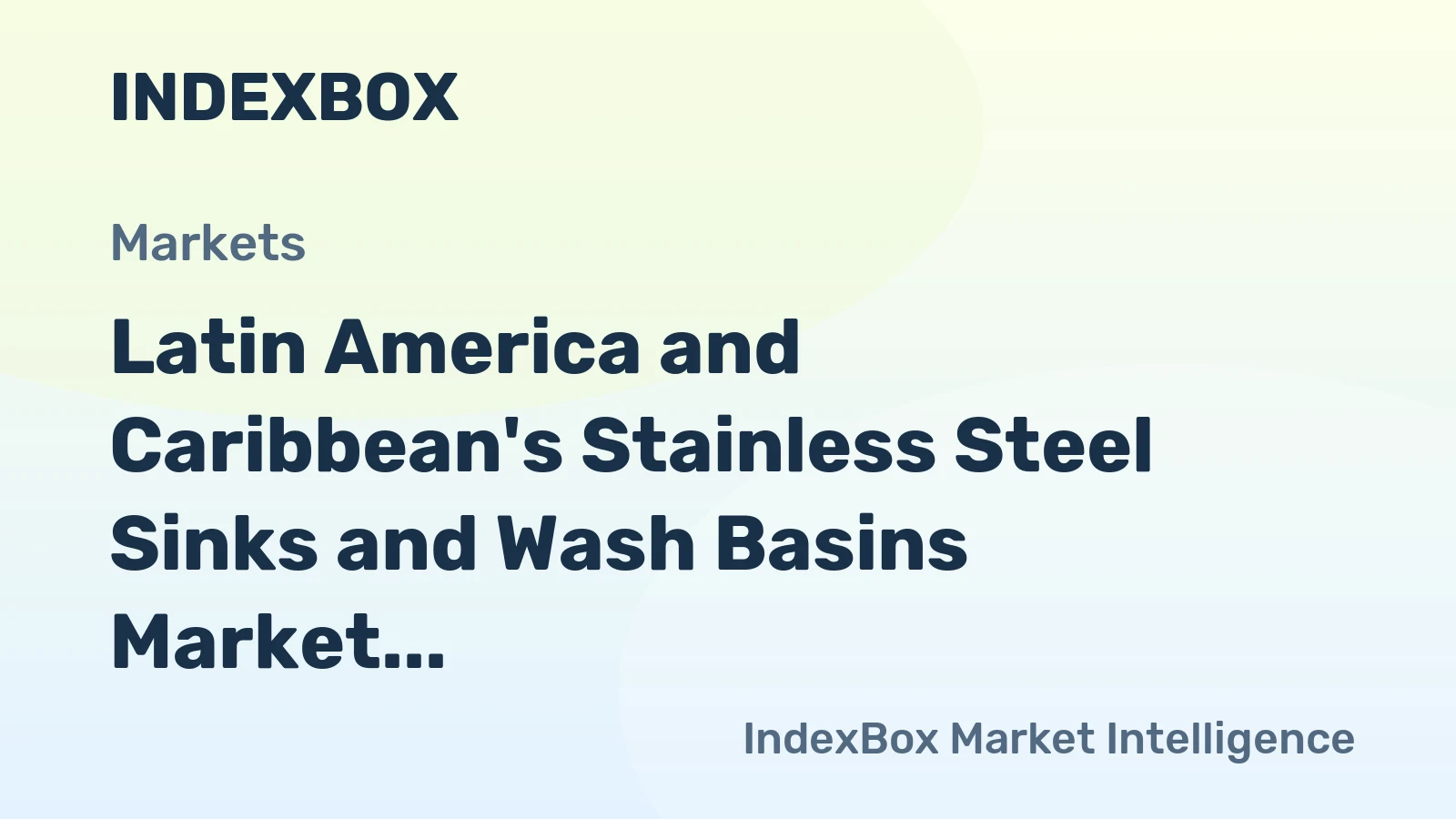 Latin America and Caribbean's Stainless Steel Sinks and Wash Basins Market to Experience Steady Growth with +1.3% CAGR