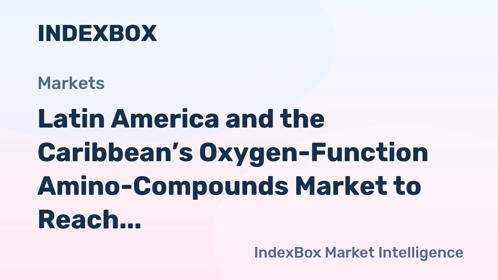 Latin America and the Caribbean’s Oxygen-Function Amino-Compounds Market to Reach 661K Tons and $2.9B