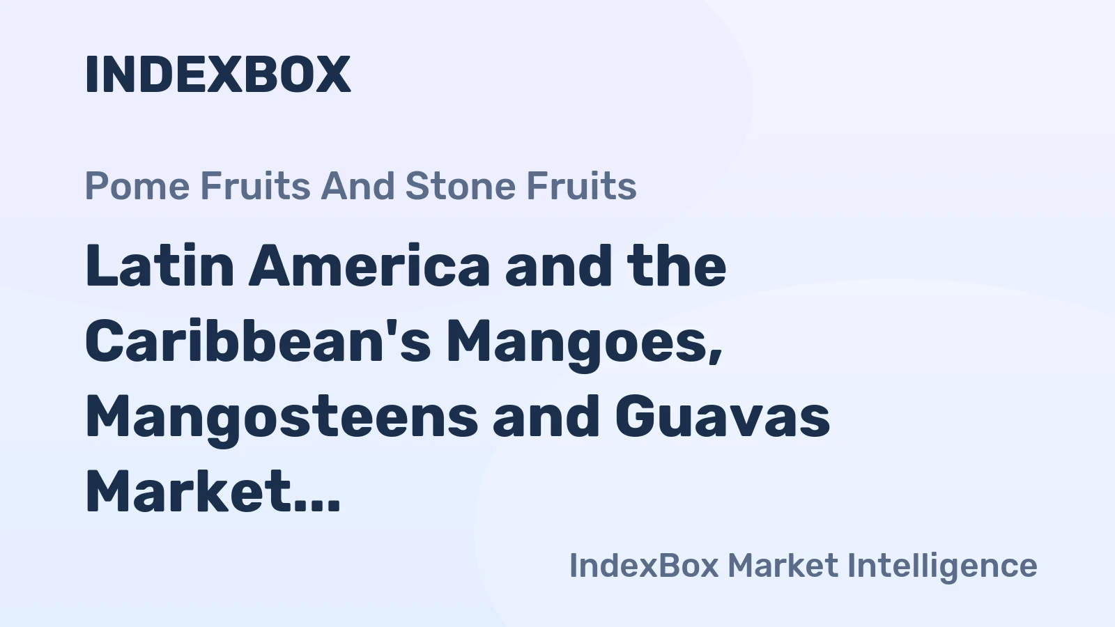 Latin America and the Caribbean's Mangoes, Mangosteens and Guavas Market to Reach 7.8M Tons and $14.7B by 2035
