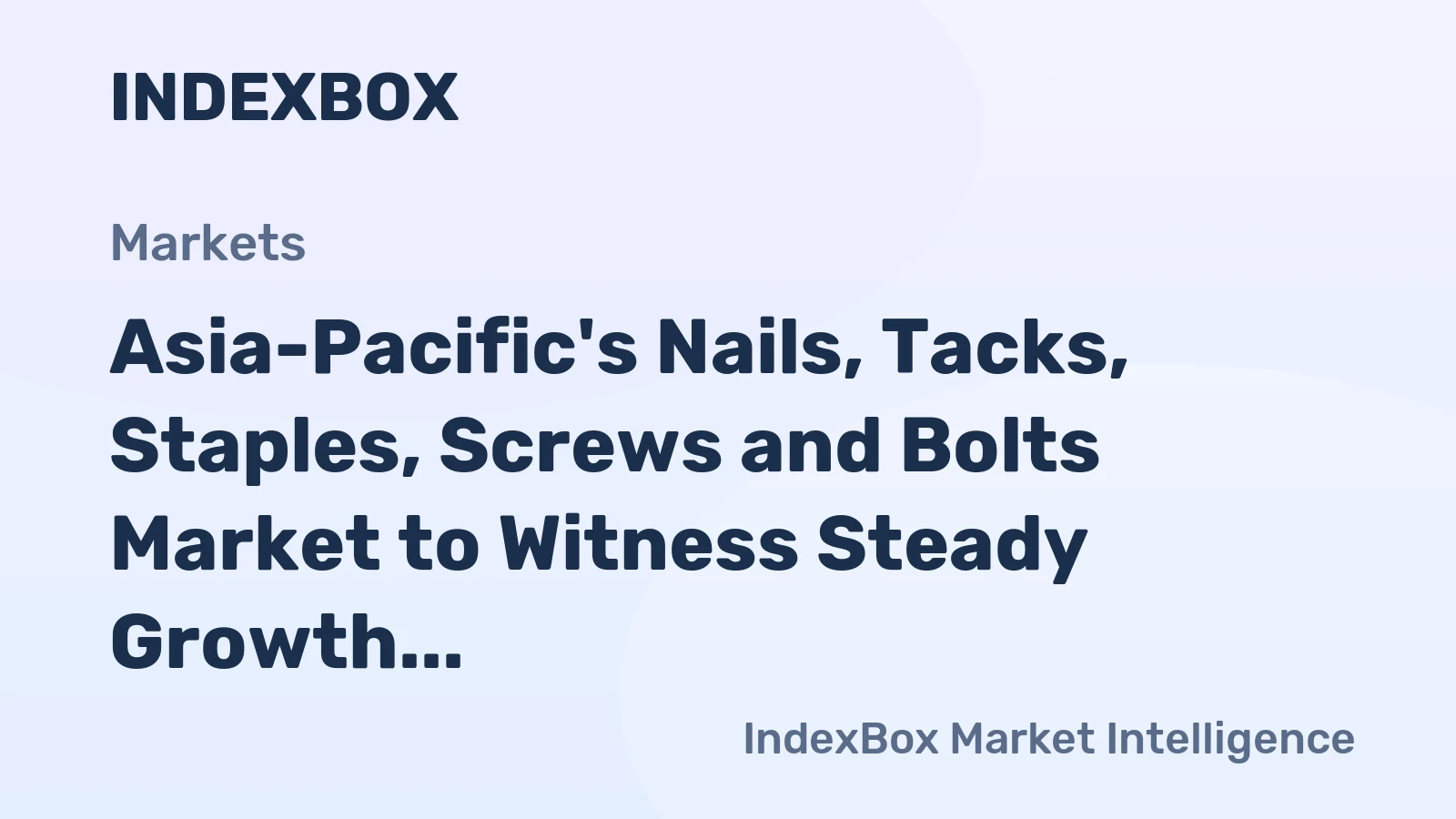 Asia-Pacific's Nails, Tacks, Staples, Screws and Bolts Market to Witness Steady Growth with +2.6% CAGR