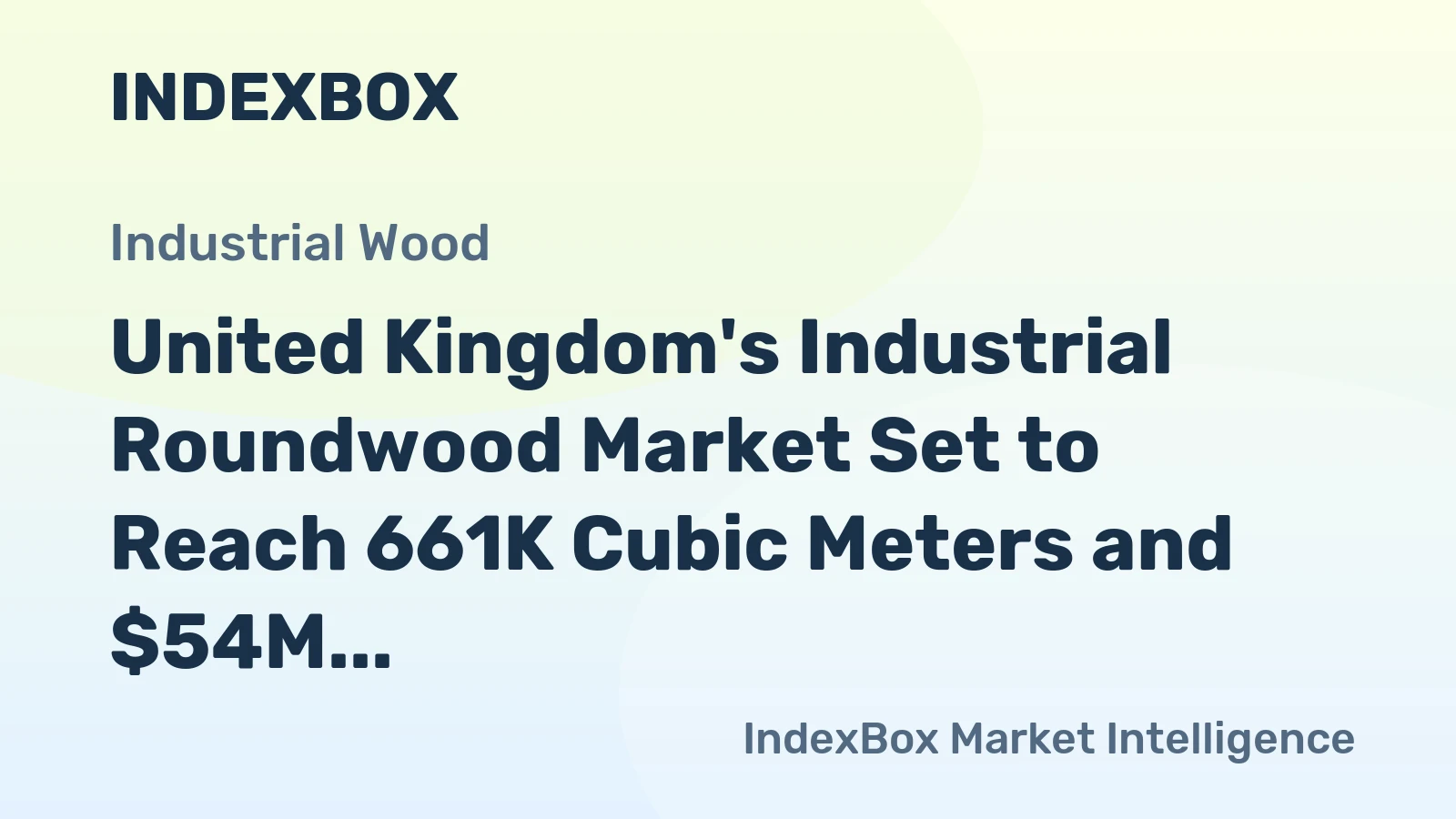 United Kingdom's Industrial Roundwood Market Set to Reach 661K Cubic Meters and $54M in Value by 2035
