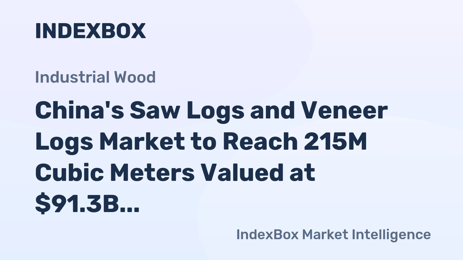 China's Saw Logs and Veneer Logs Market to Reach 215M Cubic Meters Valued at $91.3B by 2035