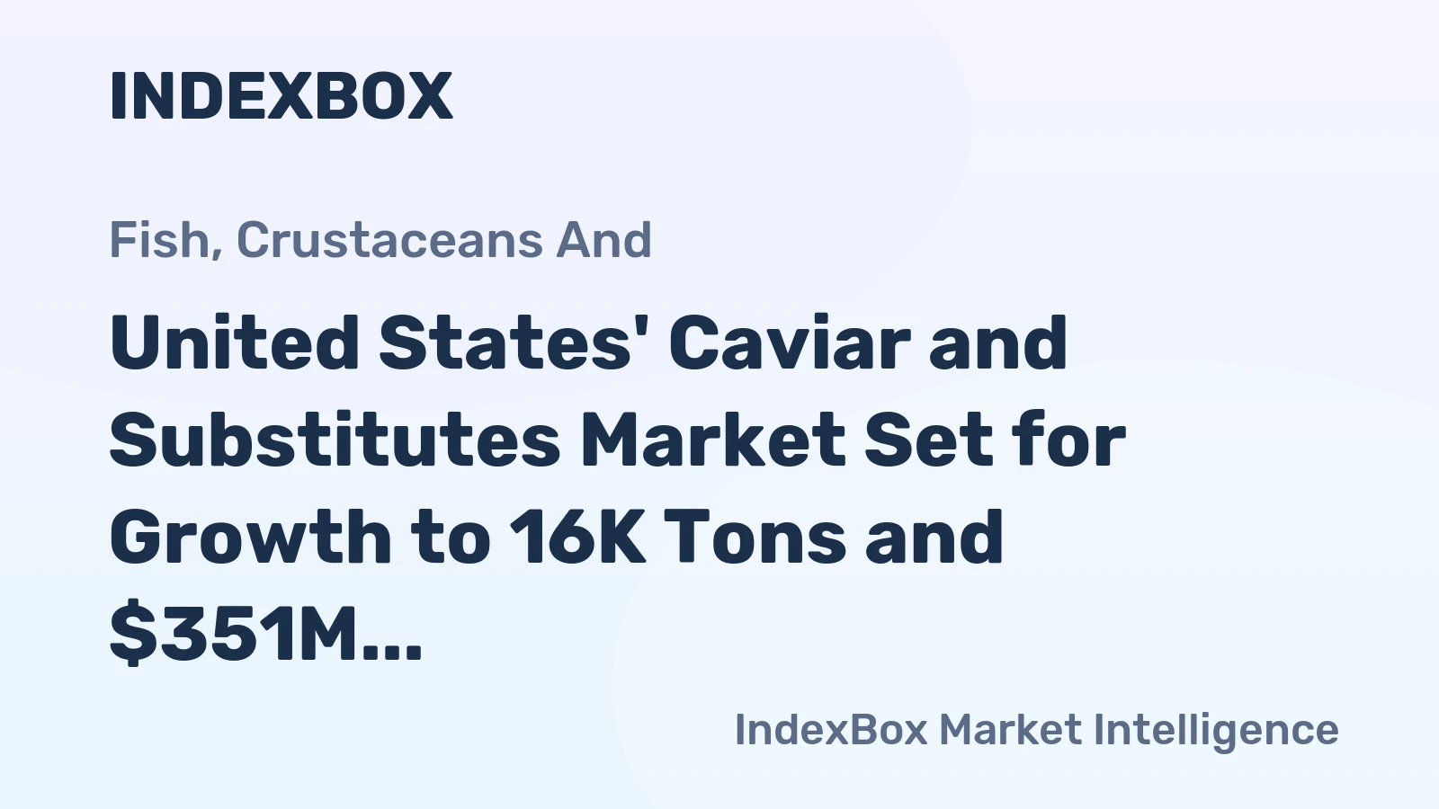 United States' Caviar and Substitutes Market Set for Growth to 16K Tons and $351M