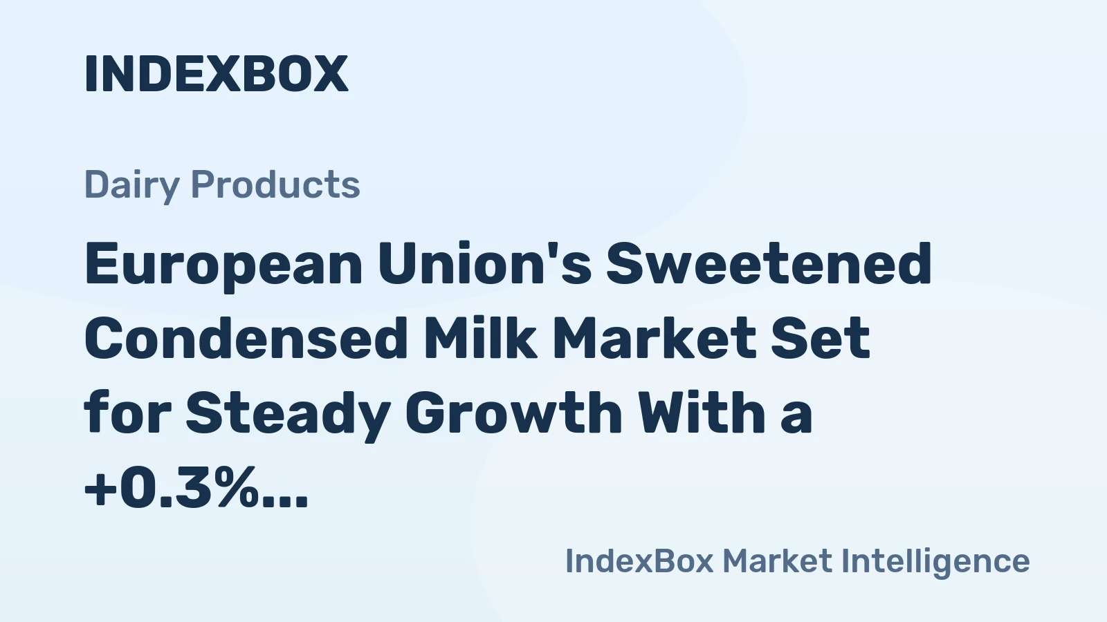 European Union's Sweetened Condensed Milk Market Set for Steady Growth With a +0.3% Volume CAGR