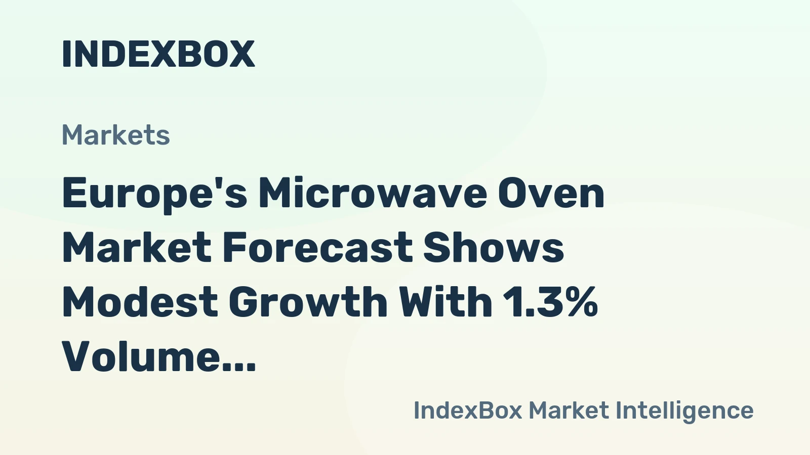 Europe's Microwave Oven Market Forecast Shows Modest Growth With 1.3% Volume CAGR