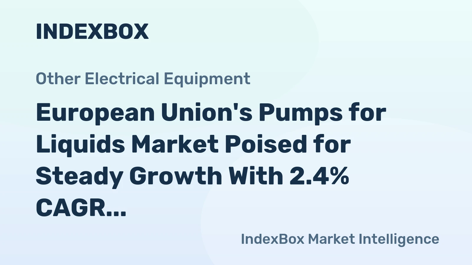 European Union's Pumps for Liquids Market Poised for Steady Growth With 2.4% CAGR in Value