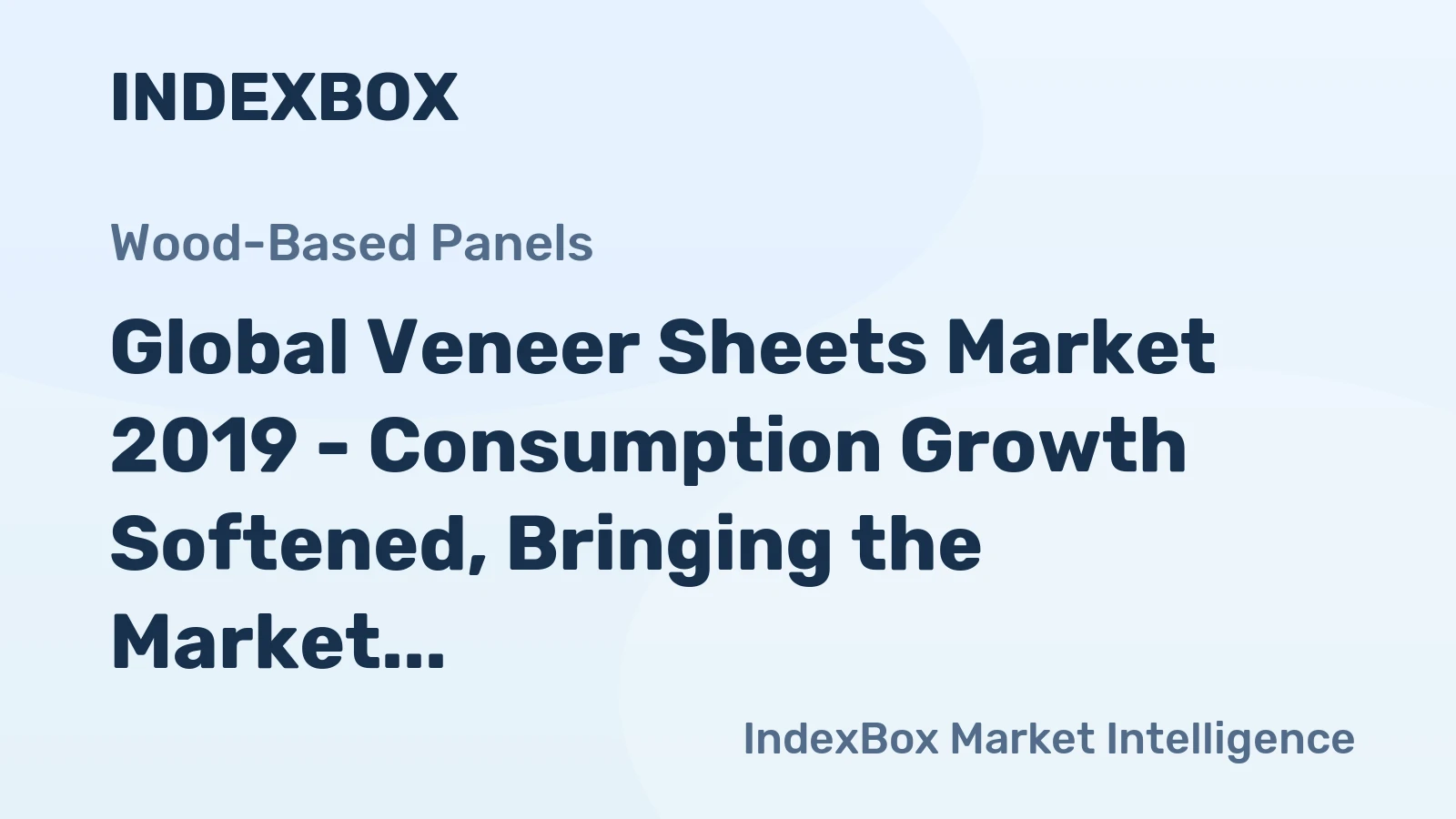 Global Veneer Sheets Market 2019 - Consumption Growth Softened, Bringing the Market to $30.6B