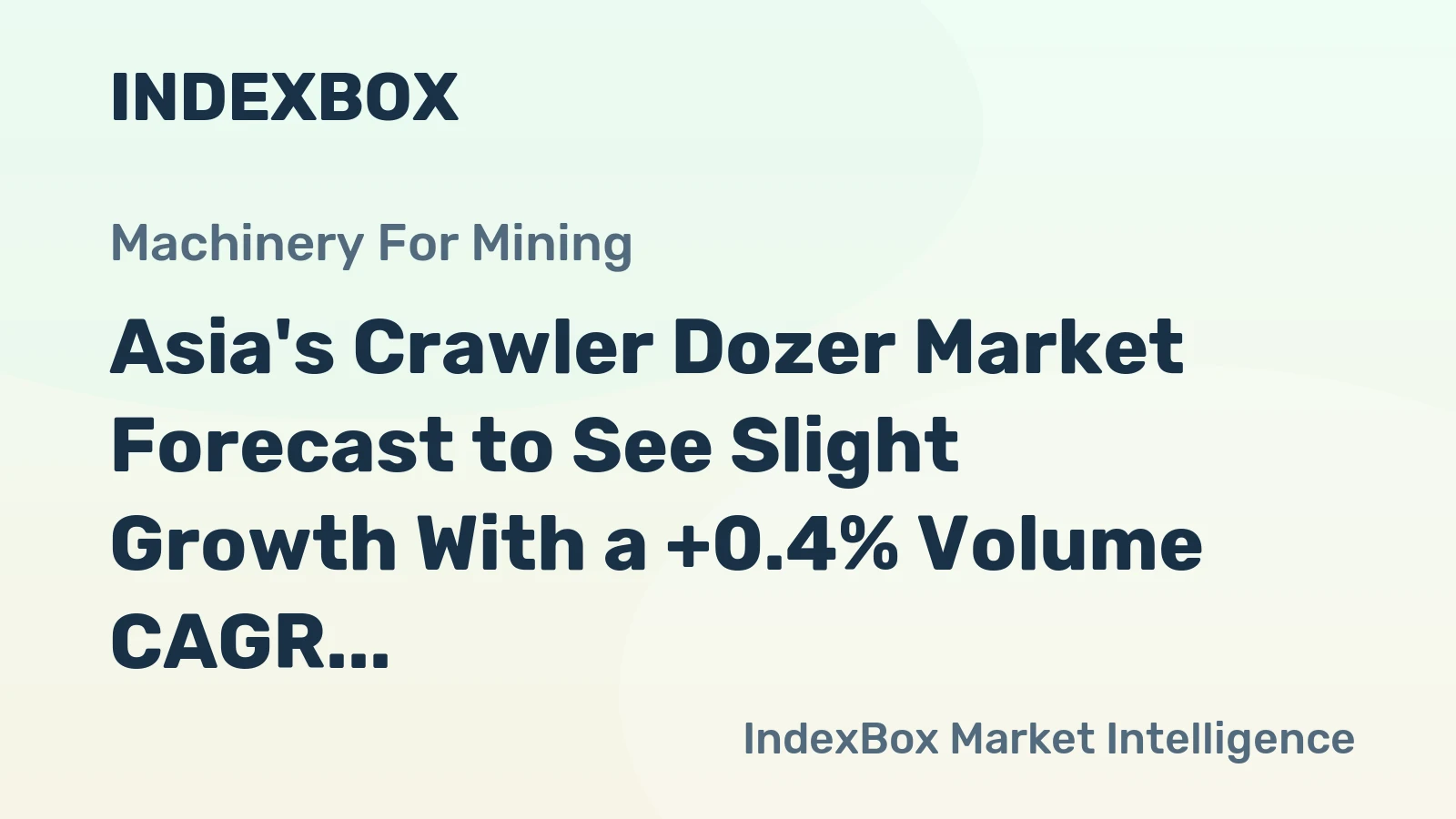 Asia's Crawler Dozer Market Forecast to See Slight Growth With a +0.4% Volume CAGR