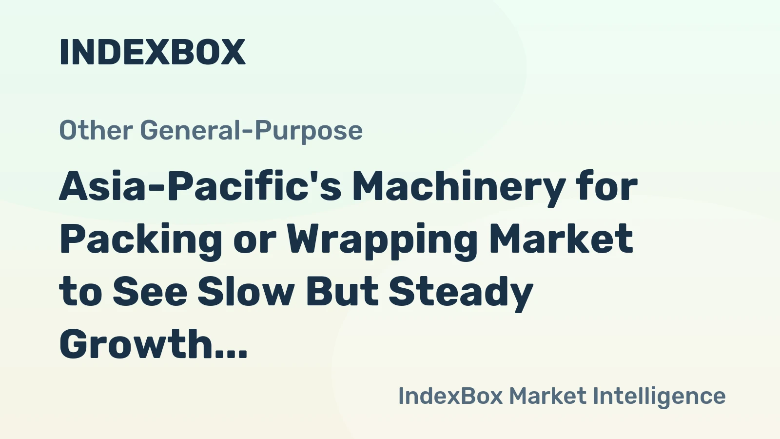 Asia-Pacific's Machinery for Packing or Wrapping Market to See Slow But Steady Growth with +1.5%CAGR
