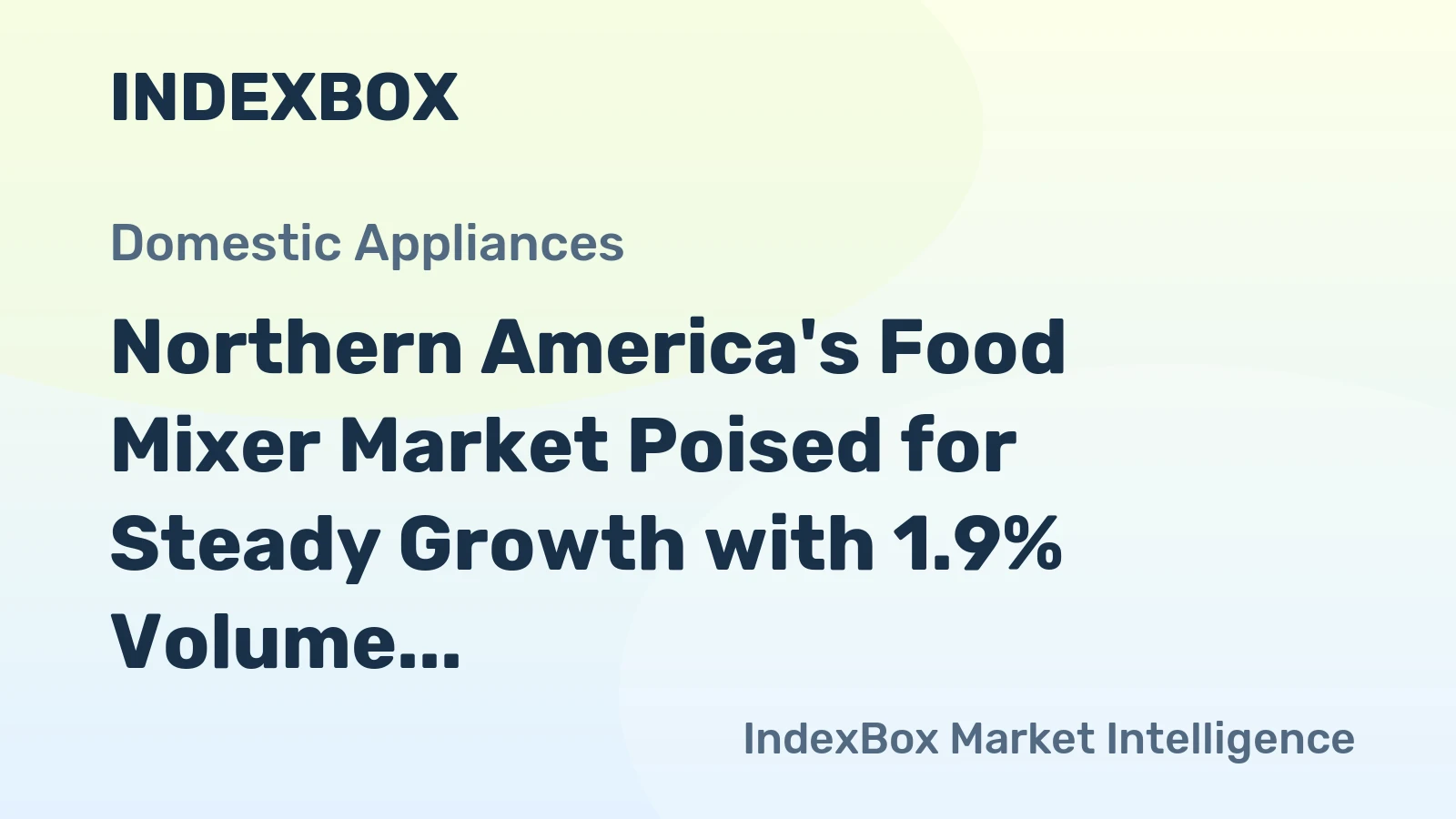 Northern America's Food Mixer Market Poised for Steady Growth with 1.9% Volume CAGR