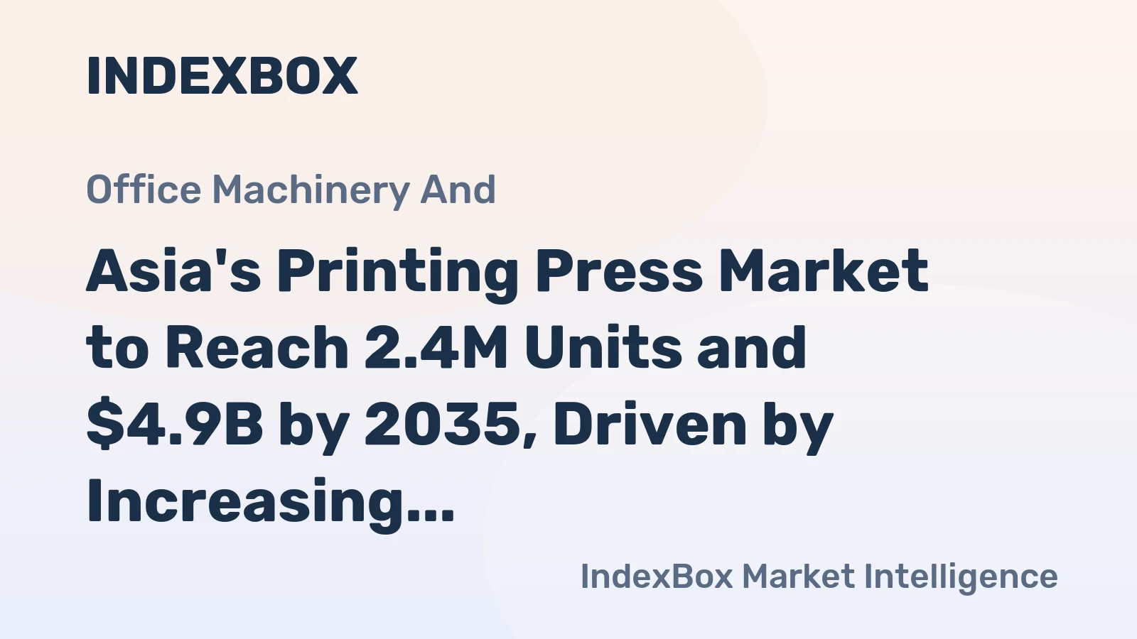 Asia's Printing Press Market to Reach 2.4M Units and $4.9B by 2035, Driven by Increasing Demand