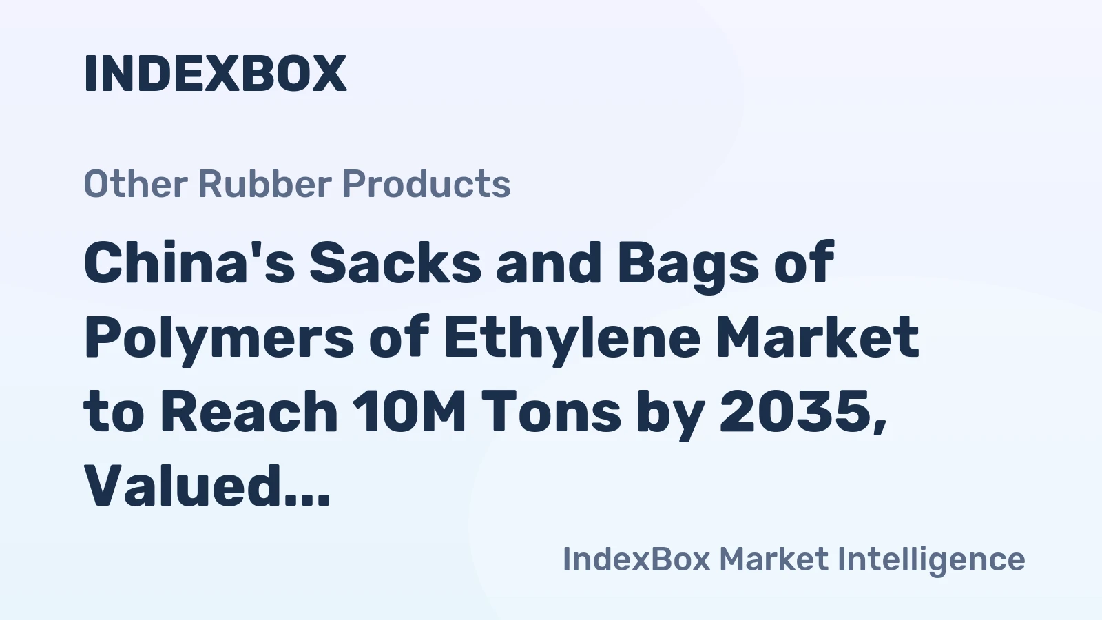 China's Sacks and Bags of Polymers of Ethylene Market to Reach 10M Tons by 2035, Valued at $29.4B