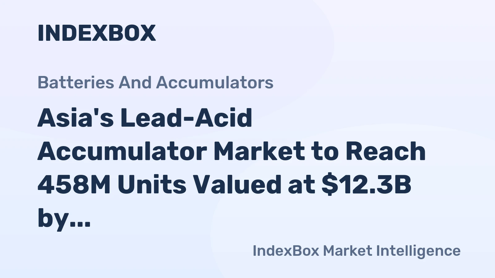 Asia's Lead-Acid Accumulator Market to Reach 458M Units Valued at $12.3B by 2035