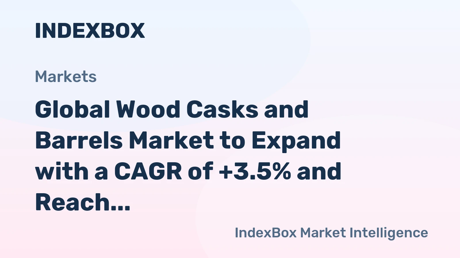 Global Wood Casks and Barrels Market to Expand with a CAGR of +3.5% and Reach $11.8B by 2035