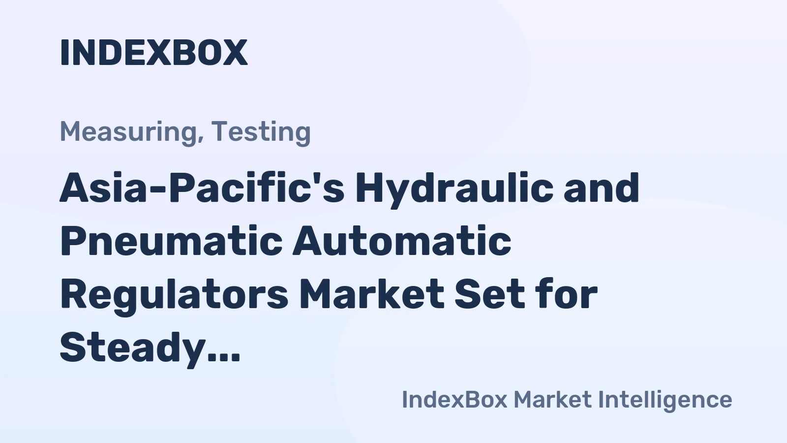 Asia-Pacific's Hydraulic and Pneumatic Automatic Regulators Market Set for Steady Growth with a 23% CAGR in Value