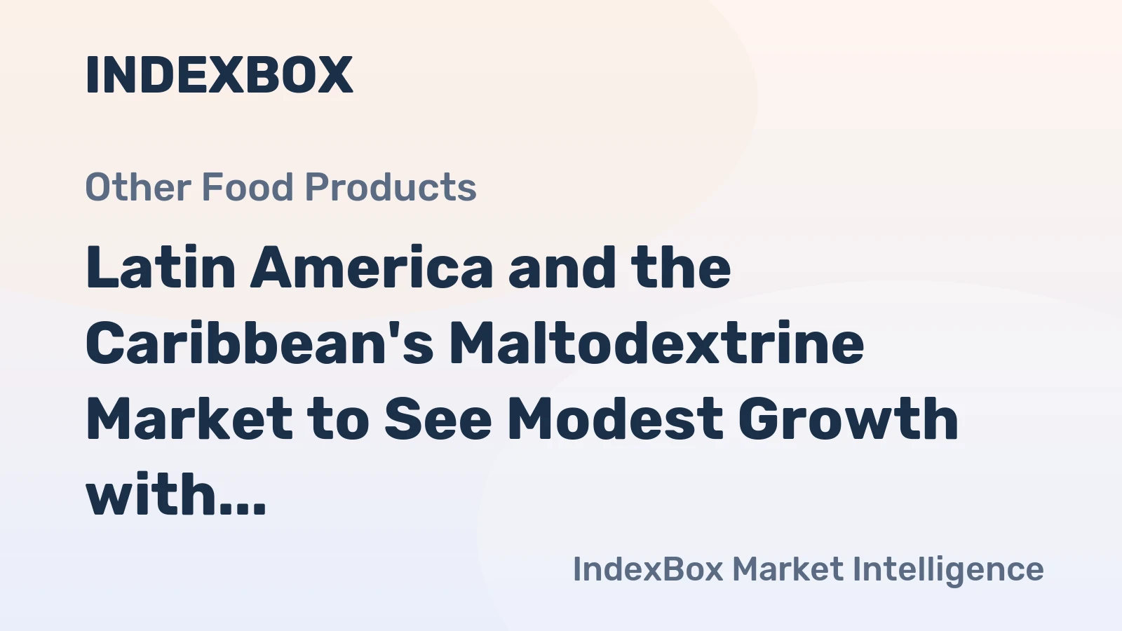 Latin America and the Caribbean's Maltodextrine Market to See Modest Growth with a +0.6% Volume CAGR Through 2035