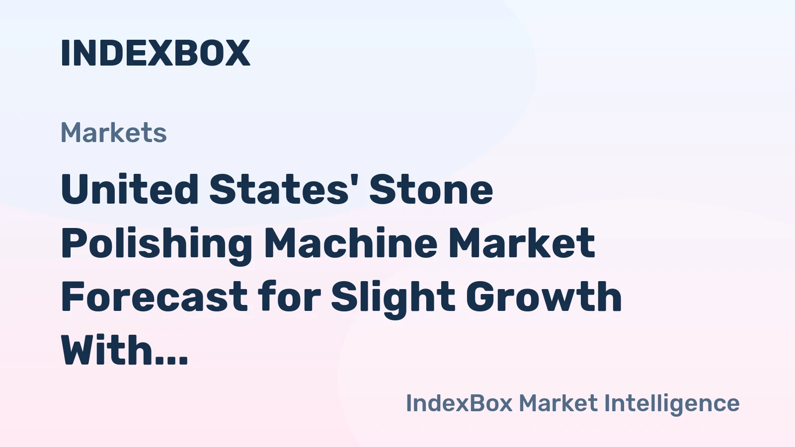United States' Stone Polishing Machine Market Forecast for Slight Growth With a +0.7% Volume CAGR