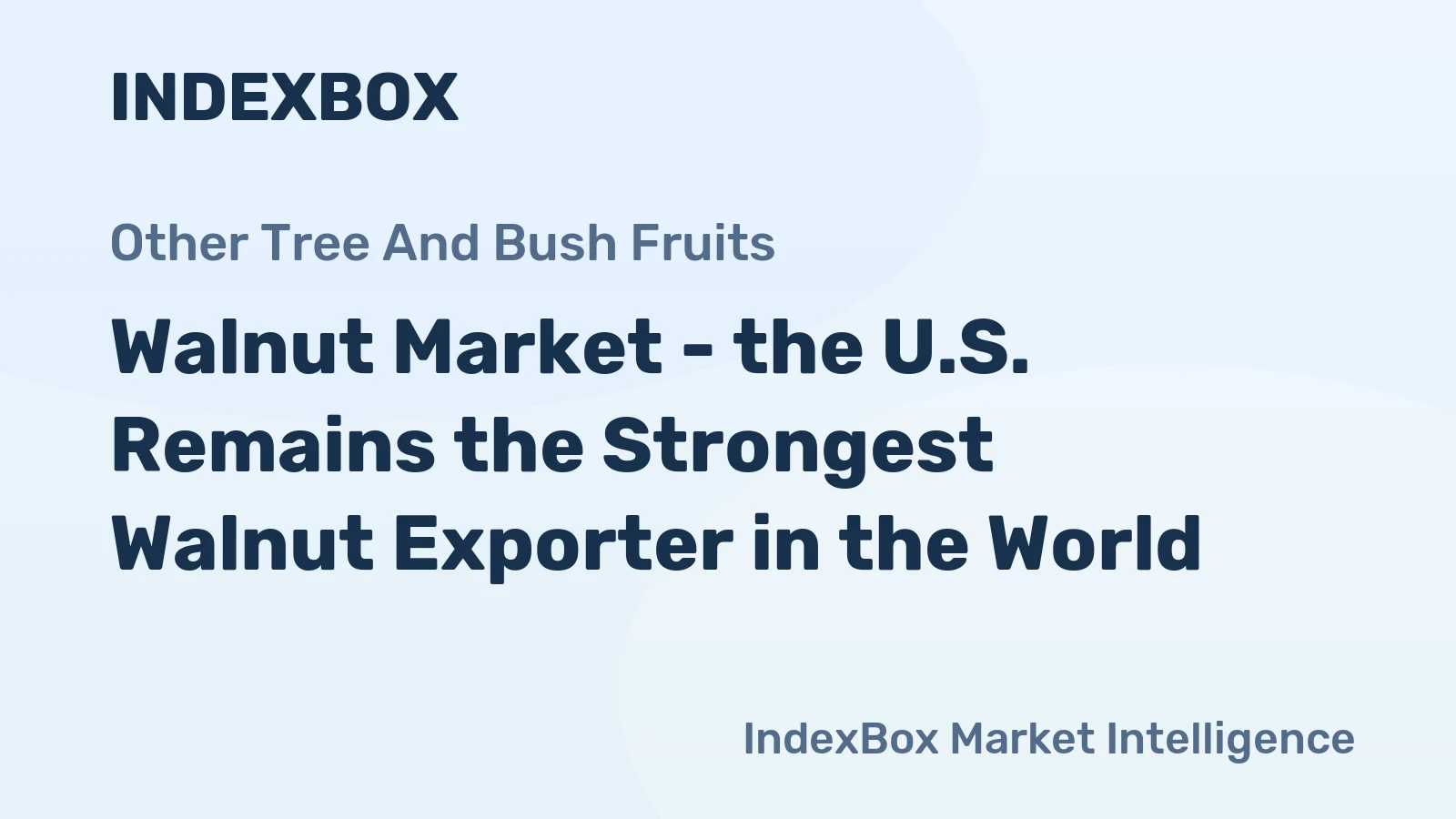 Walnut Market - the U.S. Remains the Strongest Walnut Exporter in the World