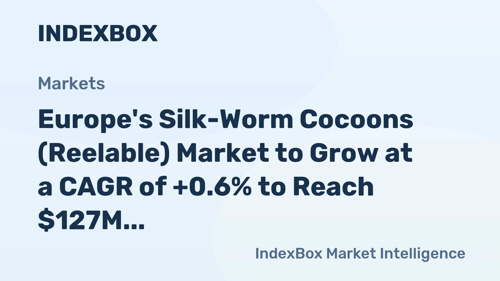 Europe's Silk-Worm Cocoons (Reelable) Market to Grow at a CAGR of +0.6% to Reach $127M by 2035