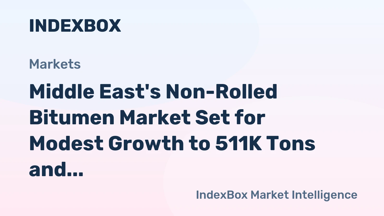 Middle East's Non-Rolled Bitumen Market Set for Modest Growth to 511K Tons and $408M
