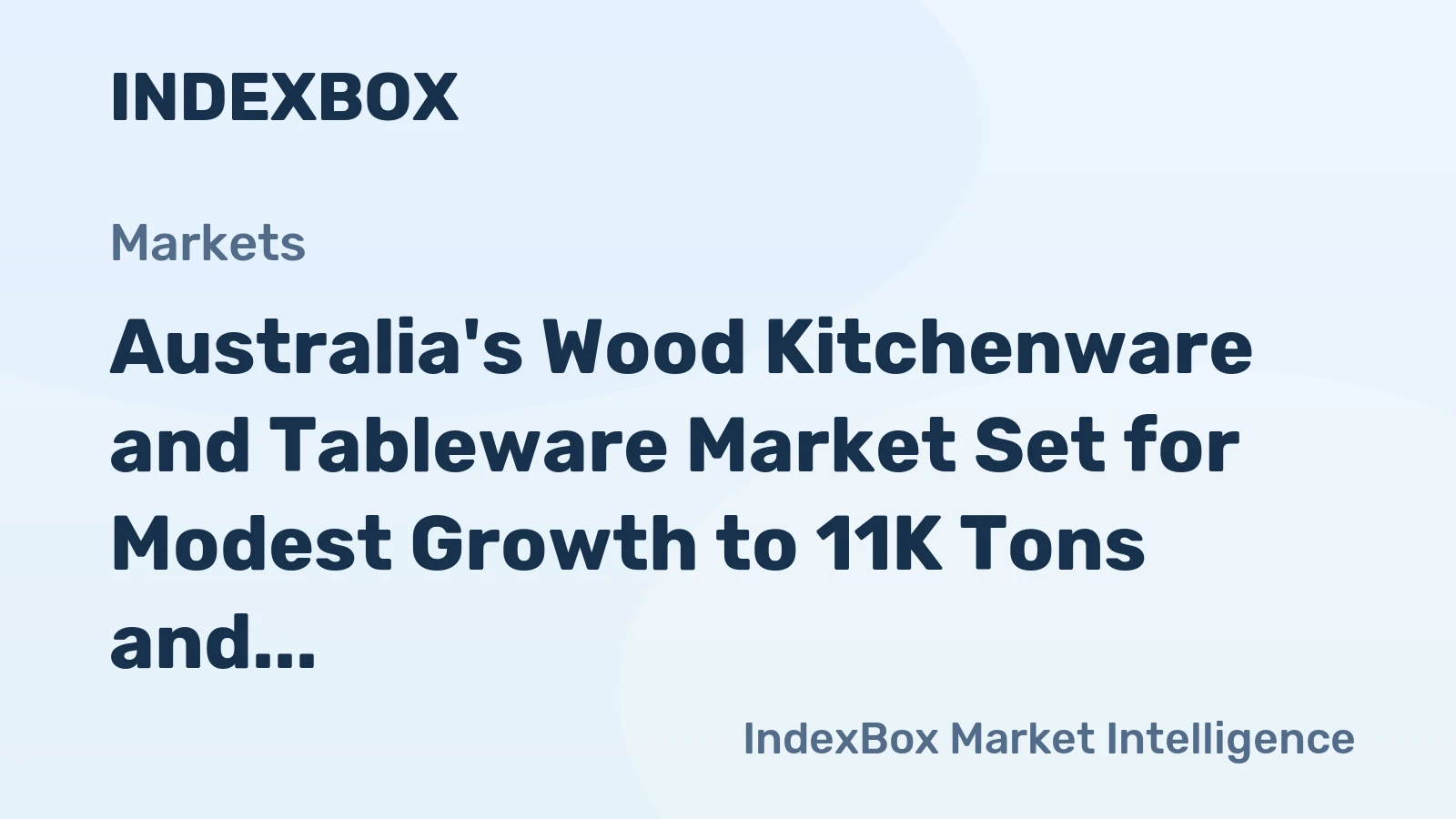 Australia's Wood Kitchenware and Tableware Market Set for Modest Growth to 11K Tons and $104M